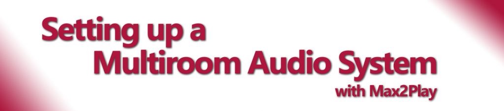 Step-by-Step Multiroom Audio Setup with Max2Play - Max2Play