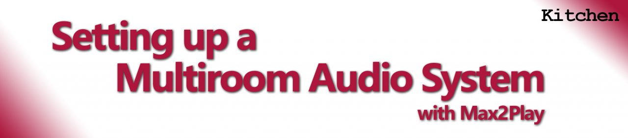 Step-by-Step Multiroom Audio Setup with Max2Play – The Kitchen - Max2Play